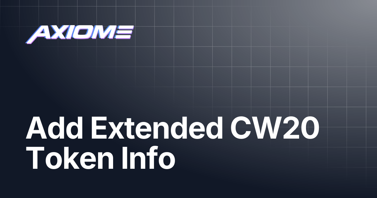 Add Extended CW20 Token Info | Axiome Docs